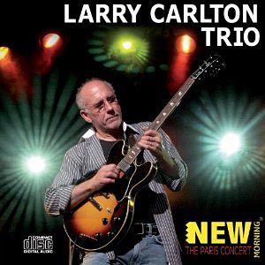 Larry Carlton’s Releases “The Paris Concert”, Featuring Son Travis ...