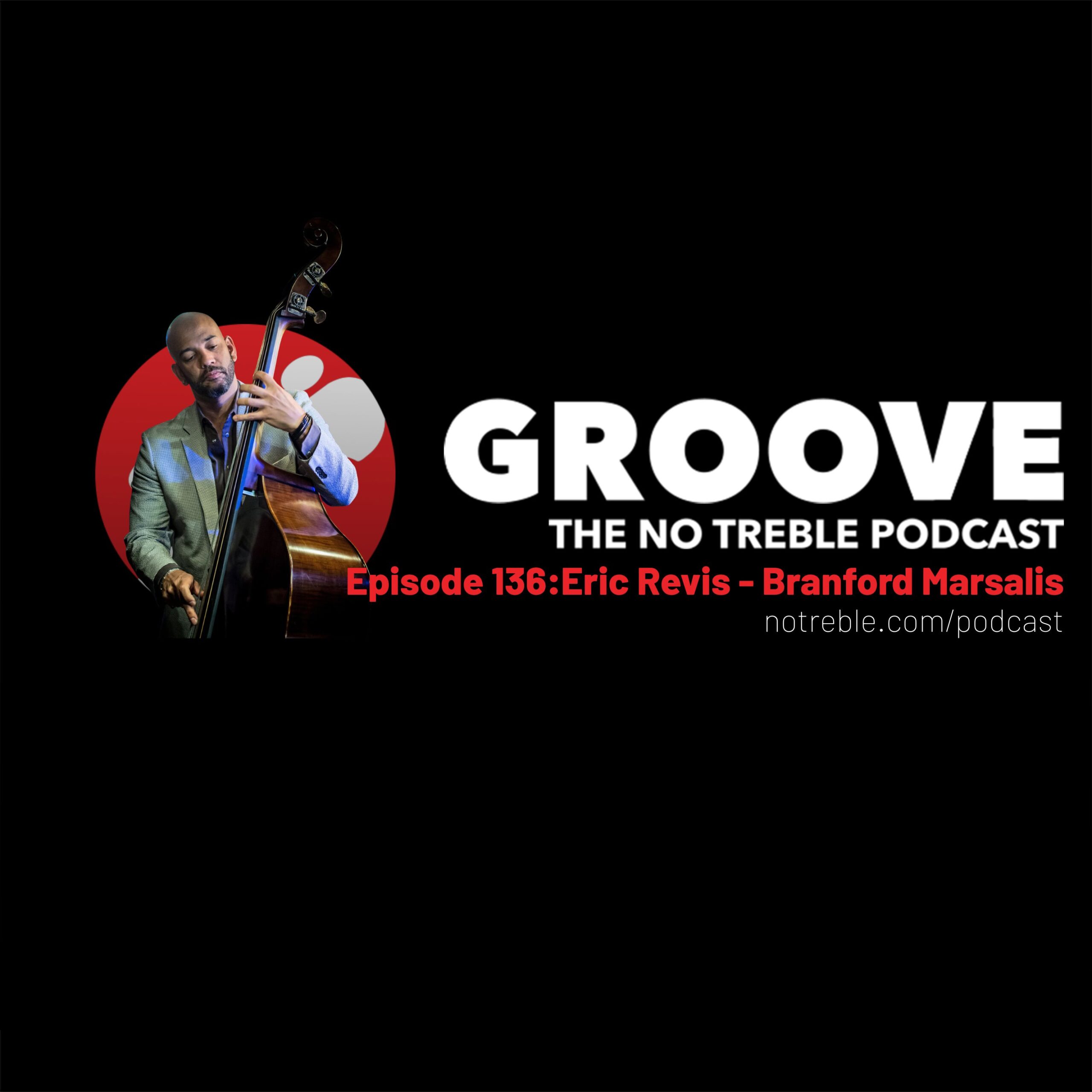 Groove Podcast: Eric Revis of Branford Marsalis – No Treble
